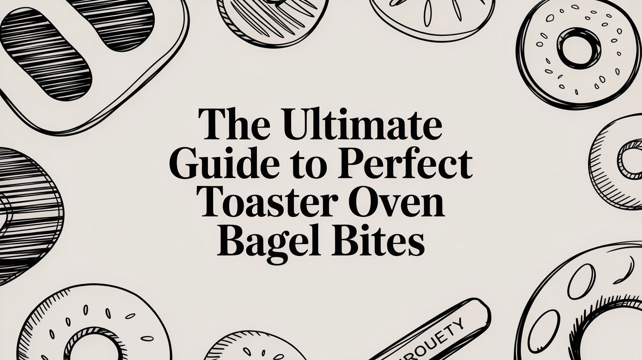 The Ultimate Guide to Perfect Toaster Oven Bagel Bites